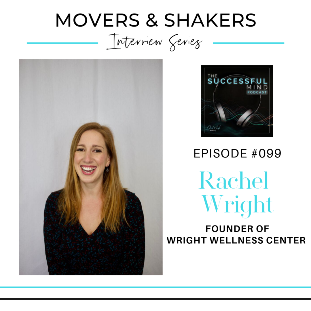 Episode 099: Movers & Shakers – Rachel Wright – Wright Wellness - The ...