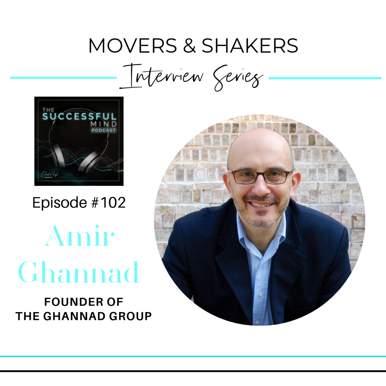 Episode 102: Movers & Shakers – Amir Ghannad – The Ghannad Group - The ...